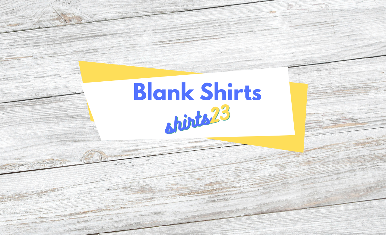 Premium Blank Shirts – Shirts23 - Premium Blank Shirts & More!